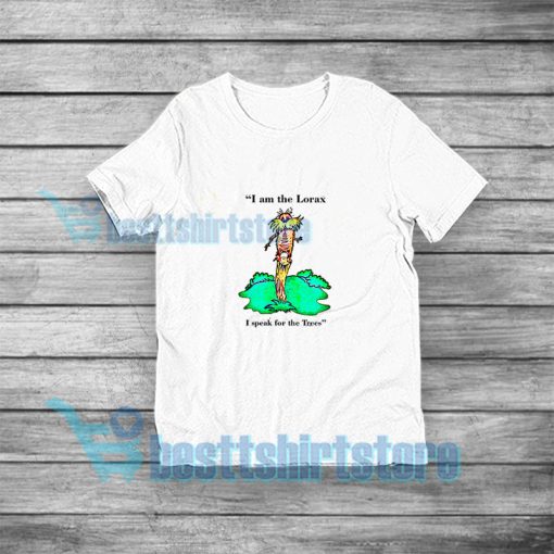 Get It Now I am the Lorax T-Shirt i speak for the trees S-3XL